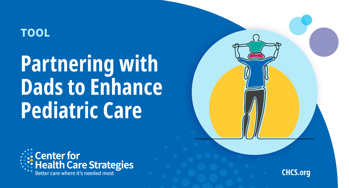 Partnering with Dads to Enhance Pediatric Care - Center for Health Care ... Partnering with Dads to Enhance Pediatric Care - Center for Health Care ...