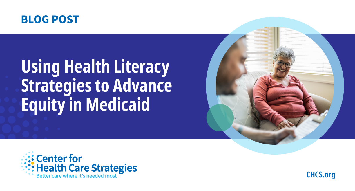 Using Health Literacy Strategies to Advance Equity in Medicaid - CHCS Blog